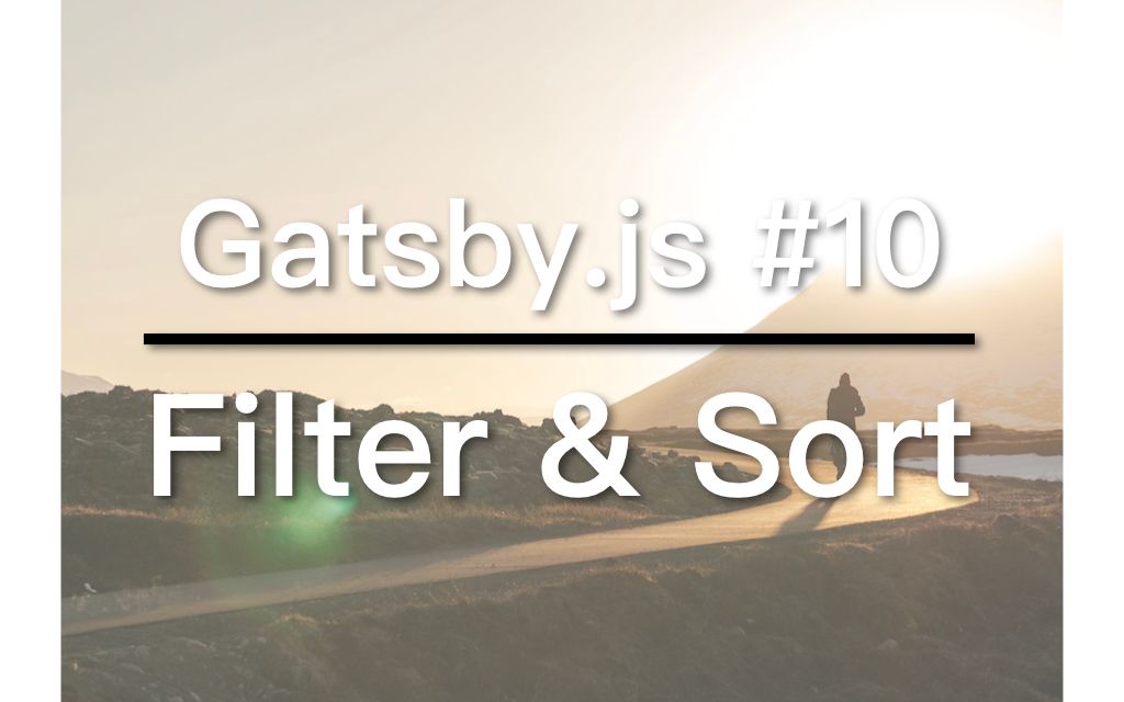 Gatsby.js 未来的网页10:GraphQL Filter & Sort