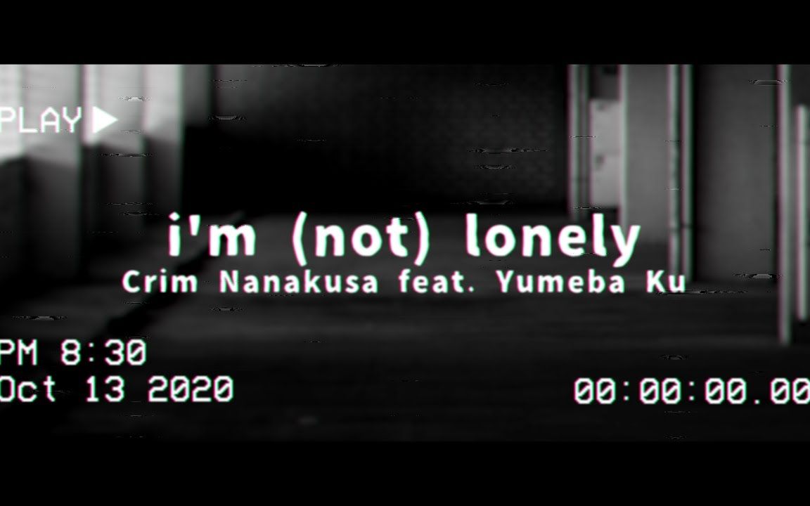 i'm (not) lonely 七草くりむ feat. 夢羽九