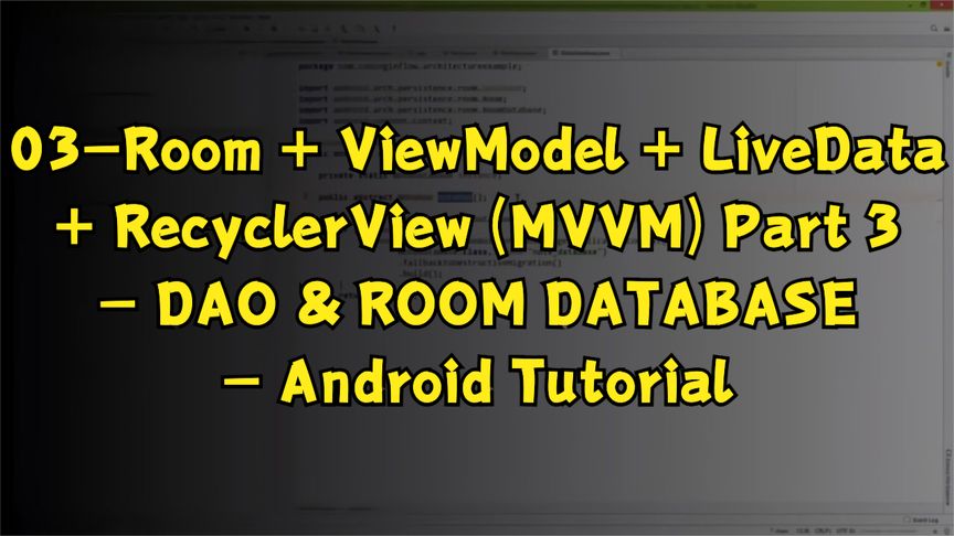 03-Room + ViewModel + LiveData + RecyclerView (MVVM) Part 3
