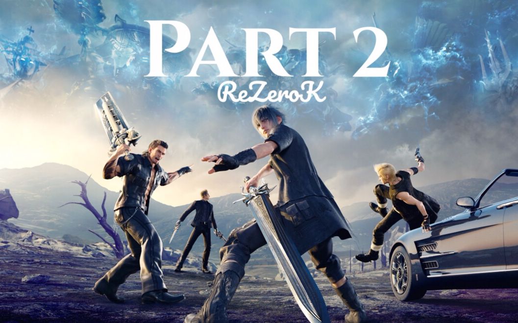 【最终幻想15】Final Fantasy 15 Walkthrough Part 2 - Power of Kings