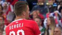 2018世界杯 E组塞尔维亚VS瑞士 【进攻】瑞士门前风声鹤唳 塞尔维亚...