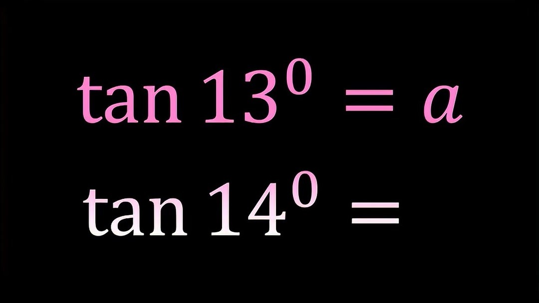 趣味数学-根据tan⁡13度的值推算tan14度的值