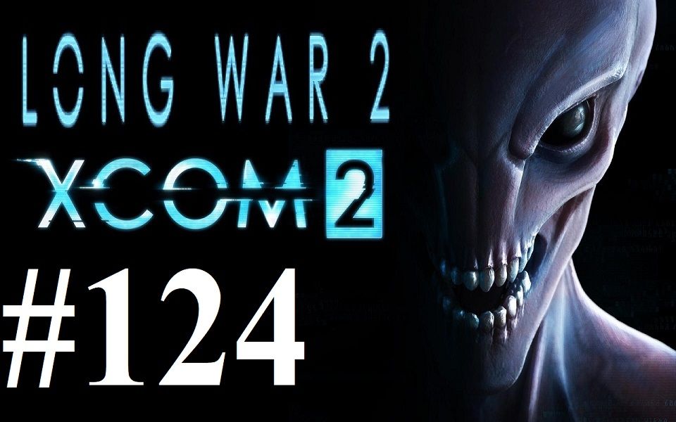 XCOM 2 Long War 2 开荒 第一百二十四期