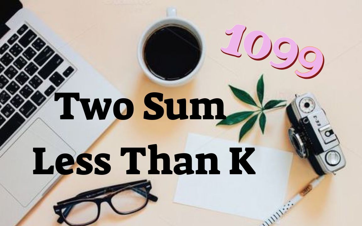 1099. Two Sum Less Than K 小于K的两个数之和(python) | leetcode刷...