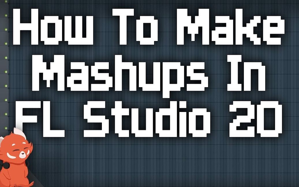 ...翻熟肉』如何在水果中制作mashup How To Make A Mashups In FL20