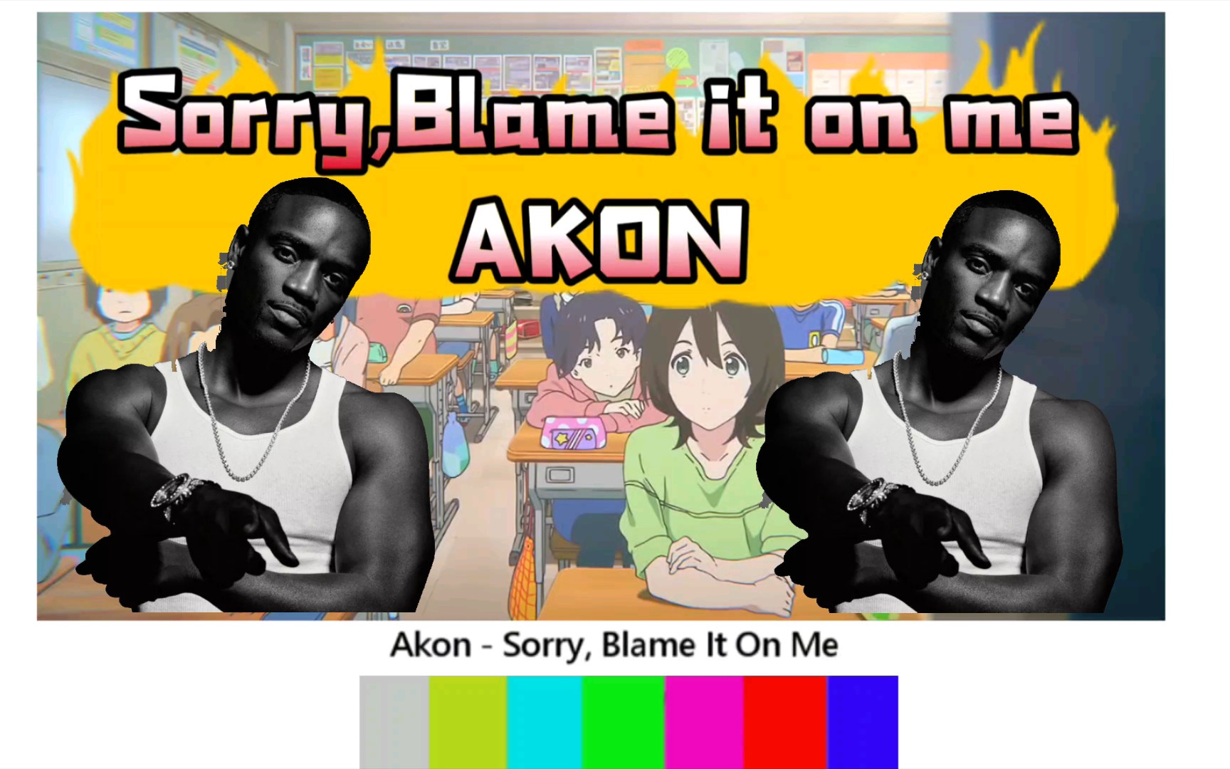 Akon-《Sorry,Blame it on me 》中英双字幕版动漫MV