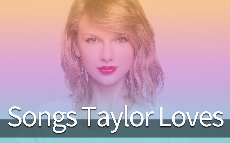 Taylor Swift 的私房歌单,快来听听创作女神平常最喜欢听什么歌!