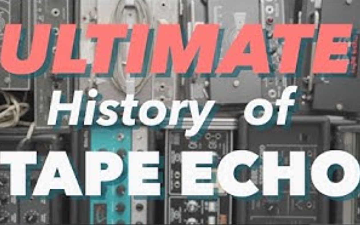 “磁带延迟”发展史——Ultimate History of Tape Echo