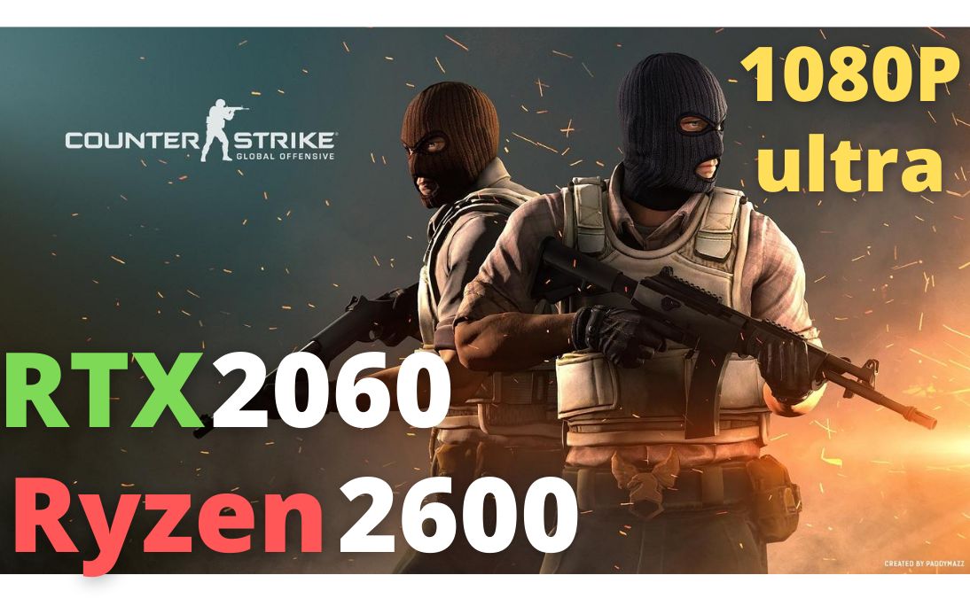 反恐精英:全球攻势 | Ryzen 5 2600 + RTX 2060 1080P极致画质 | 帧率...