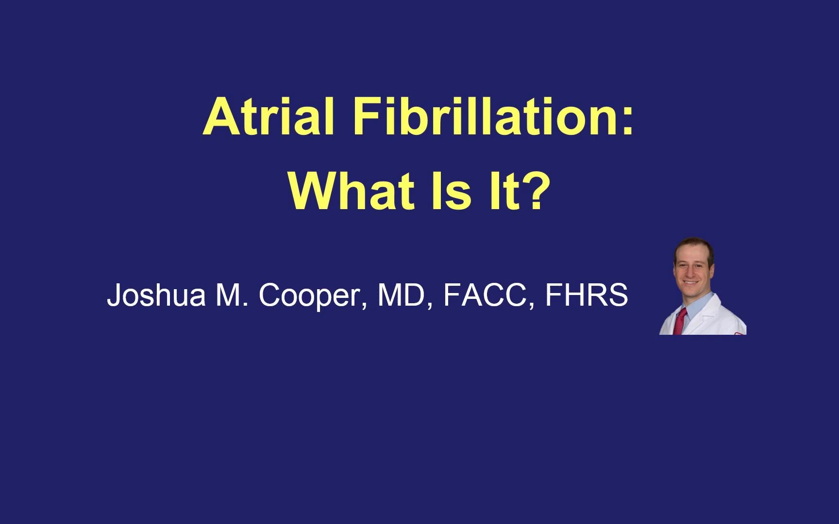 Atrial Fibrillation - What is it and how do we treat it - Dr. Joshua Cooper