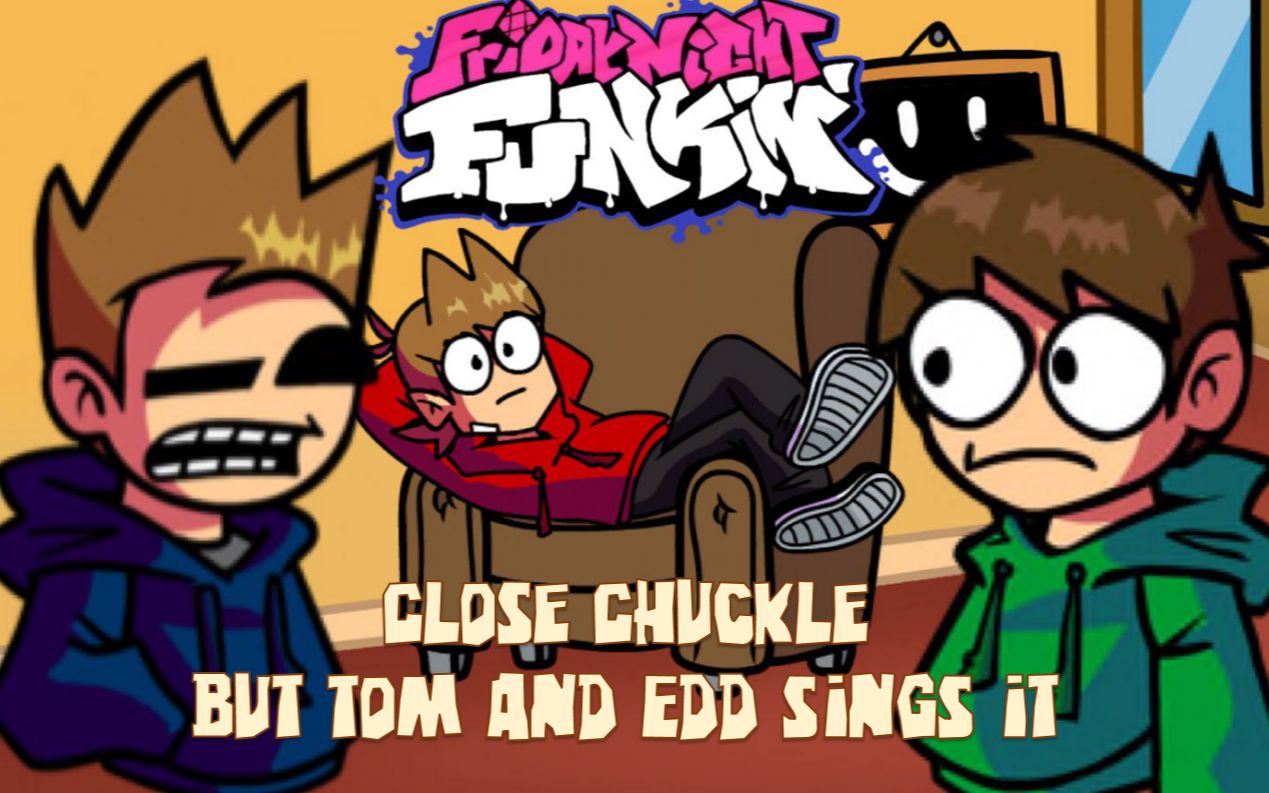 "艾德! 为什么要让这家伙留下?!" FNF模组 Close Chuckle 但是由Tom和...