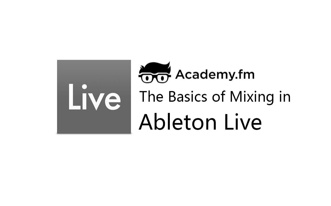 【混音教程】 Ableton Live中的基础混音 - Academy.fm