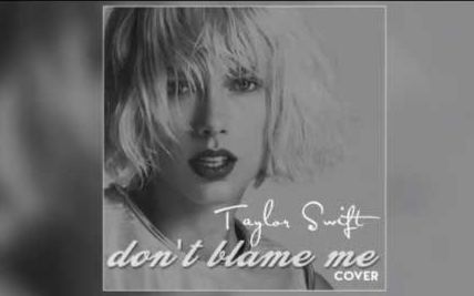 【一起来唱英文歌】DON'T BLAME ME - Taylor Swift