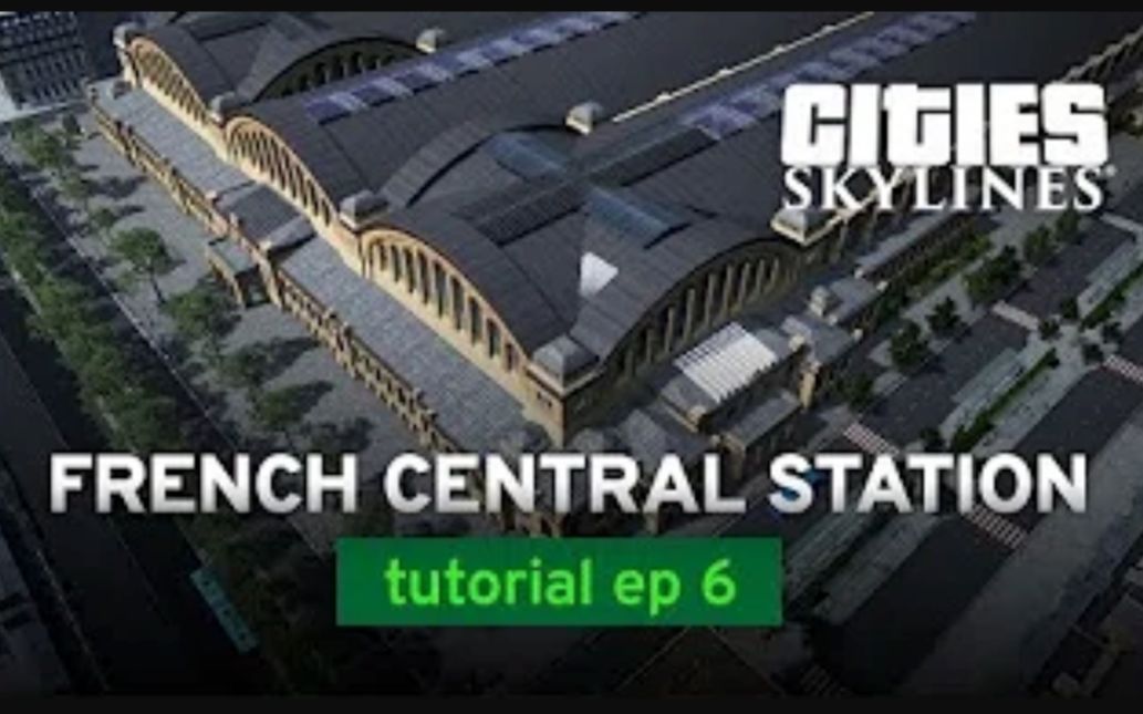 都市天际线【教程】EP6 如何建造一个法式中央车站【法语机翻】
