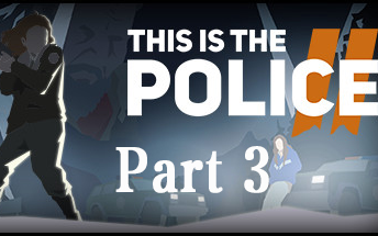 【圆】This Is the Police 2初体验 Part3