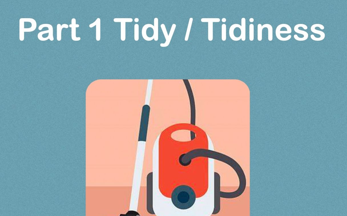 雅思口语 2020年 9 - 12月 仍考 Part 1 Tidy / Tidiness