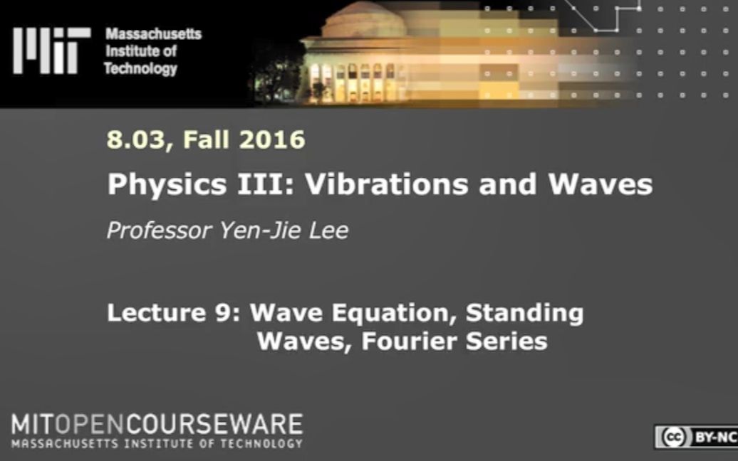 Lecture 9: Wave Equation, Standing Waves, Fourier Series【波动方程,...