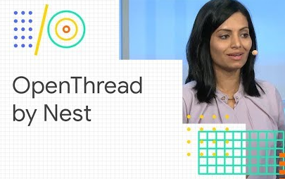 [Google I/O 2018] OpenThread- Bringing the Internet to low-power IoT ...