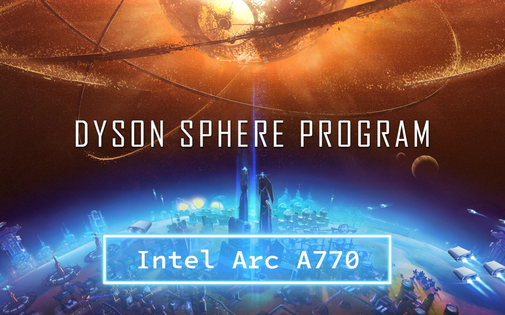Intel Arc A770 2K 戴森球计划 特效全开简单测试_单机游戏热门视频