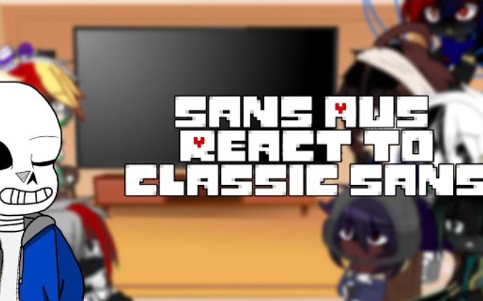 Sans AUs React to Each Other |Part 1/10: Classic| [Gacha]