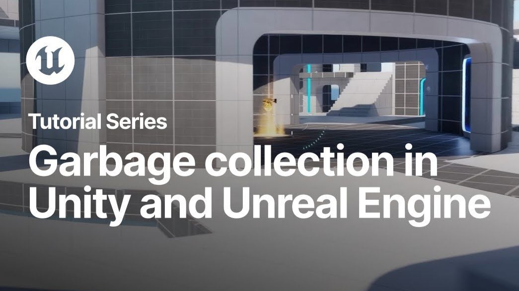 [教程]UnityToUE | Unity和UE中的垃圾回收(官方字幕)