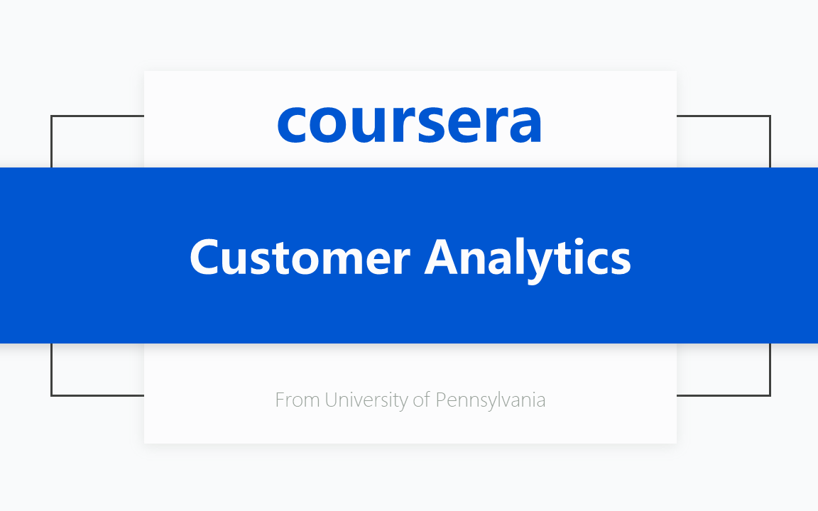 [Coursera公开课] [商业分析 专项课程1/5] 客户分析 Customer Analytics