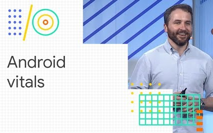 [Google I/O 2018] Android vitals- debug app performance and reap ...