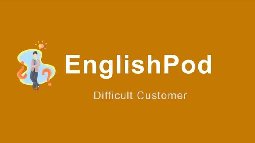 EnglishPod英语口语听力视频-1.Difficult Customer