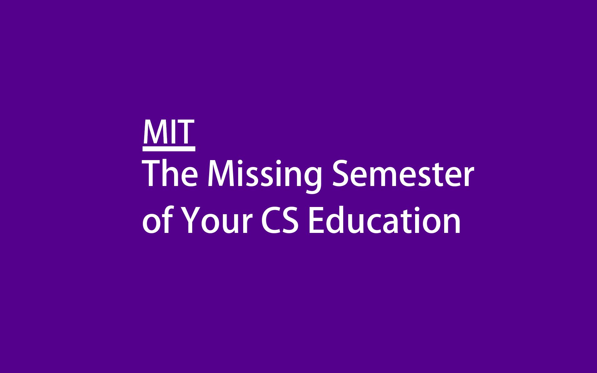 [MIT]计算机科学课堂中学不到的知识 The Missing Semester of Your ...