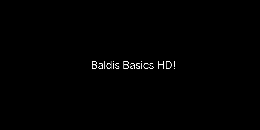 Baldis Basics HD,巴迪老师的HD版本出了?