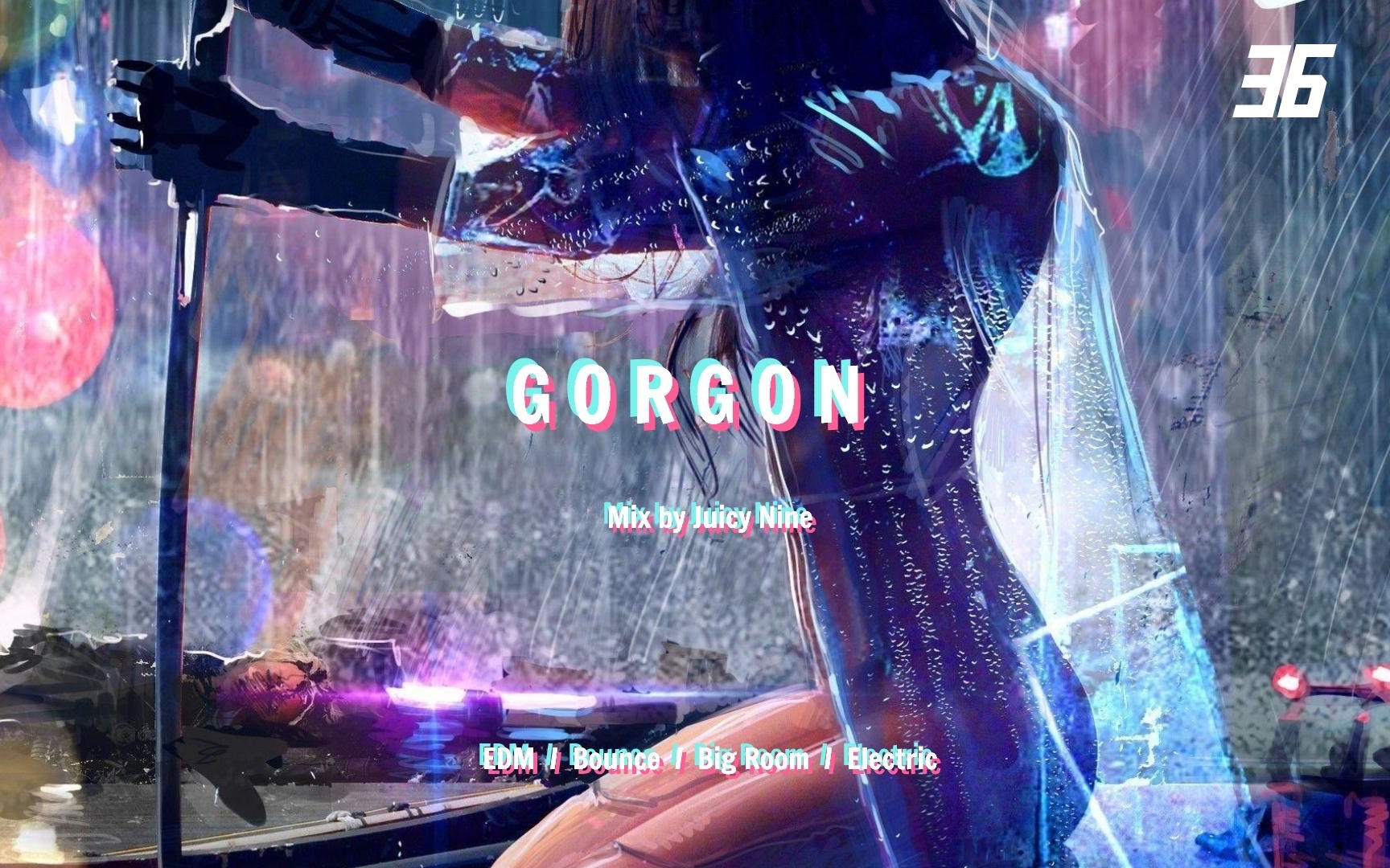 EP 36 | GORGON | EDM & Bounce & Electric