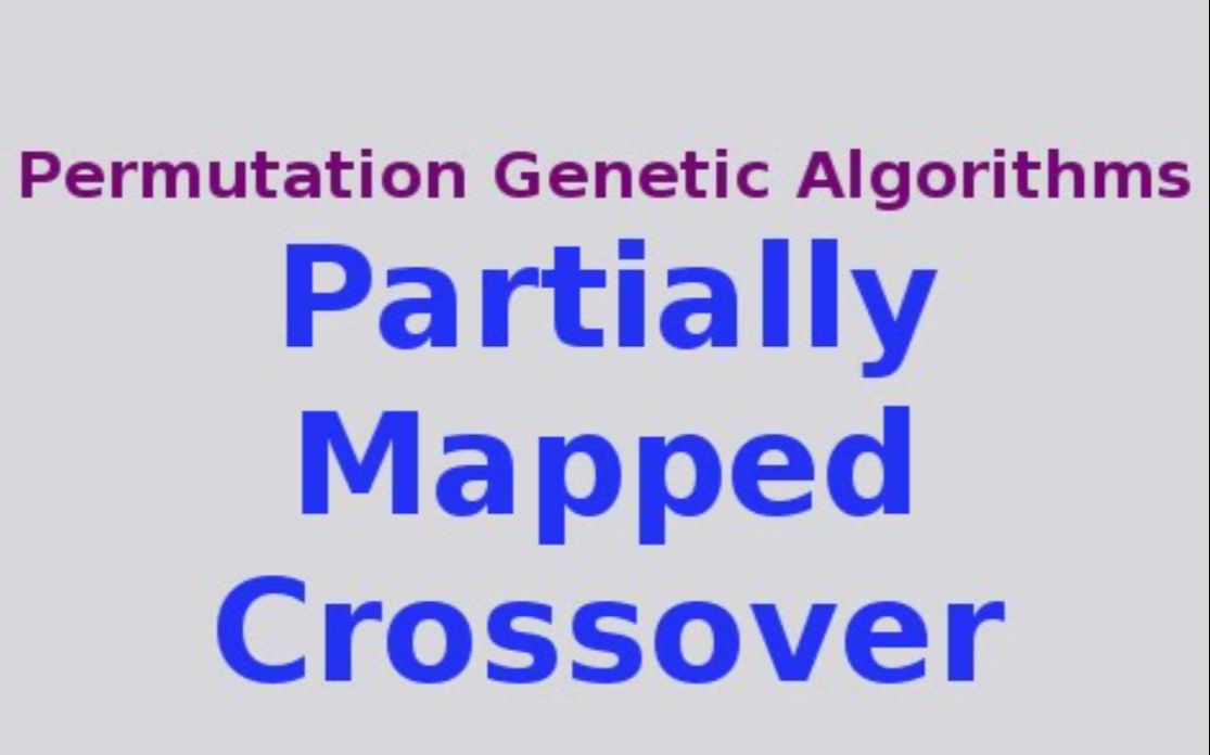 遗传算法Genetic Algorithms: Partially Mapped Crossover
