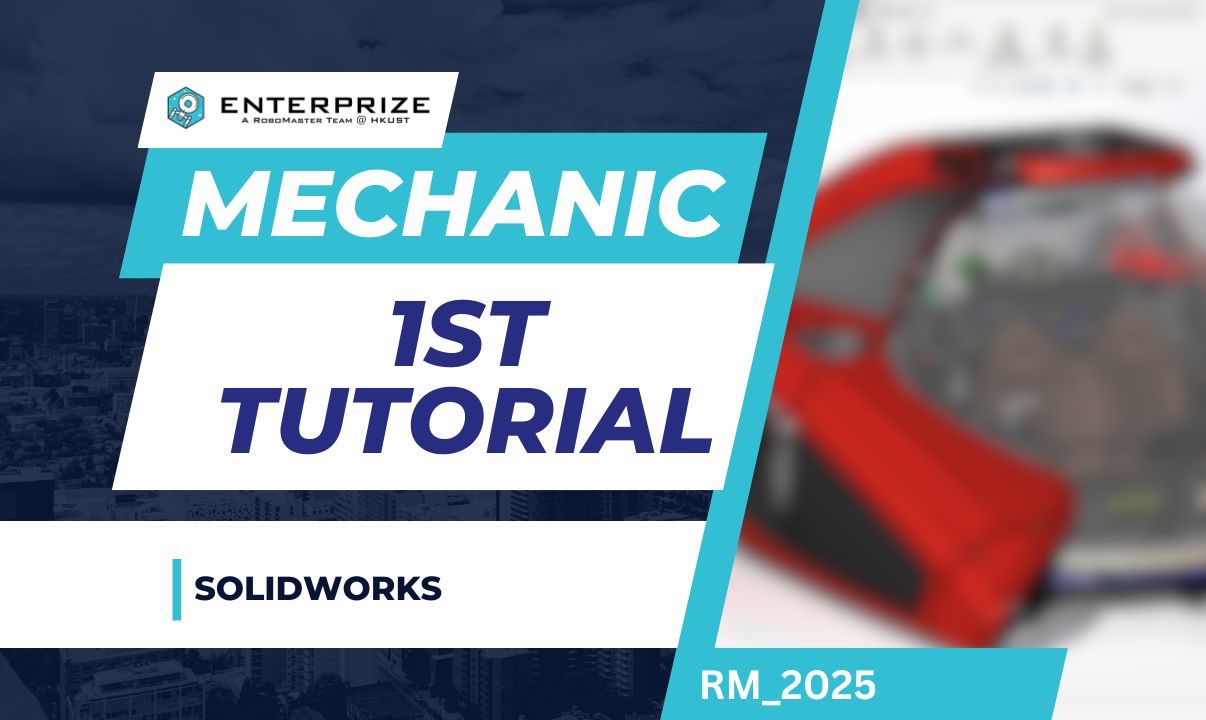 HKUST RM2025 Mechanical Tutorial 1: Solidworks