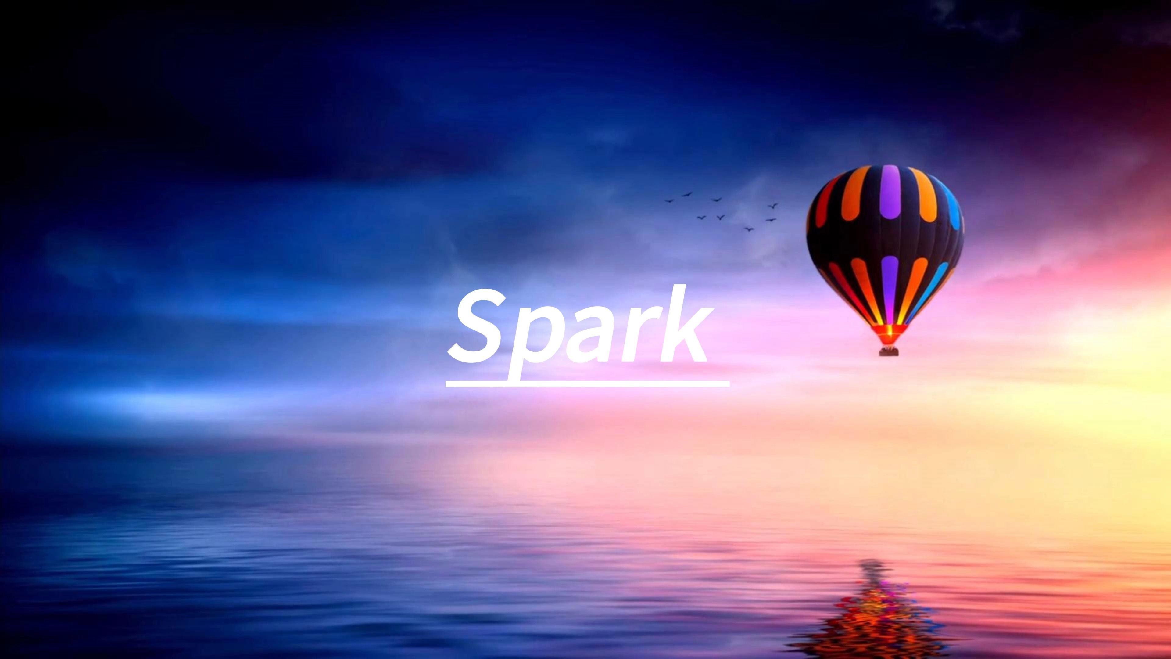 《Spark》,“ 放轻松 一切都会好起来的”