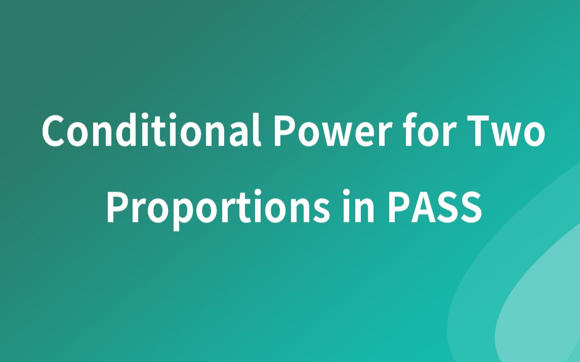 PASS软件教程 -- Conditional Power for Two Proportions in PASS