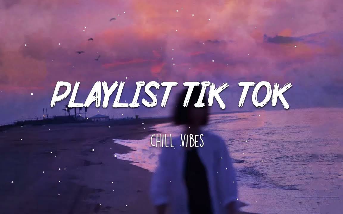 【歌单】7.Tiktok歌曲播放列表,实际上很好~Chillvibesߎ� 蒂克英语歌曲