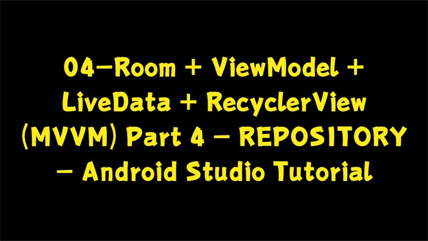 04-Room + ViewModel + LiveData + RecyclerView (MVVM) Part 4