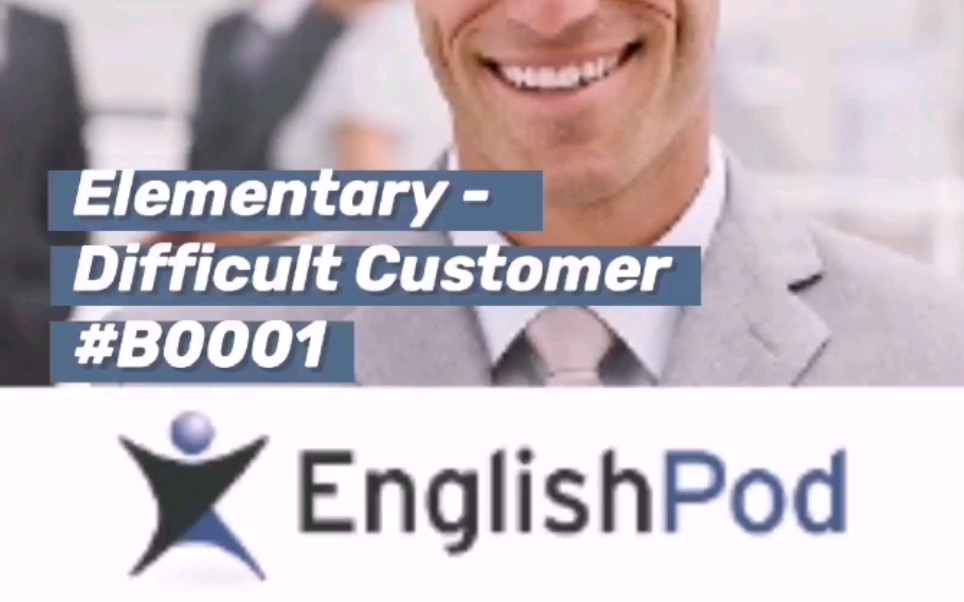 英语口语【EnglishPod #001】Difficult Customer