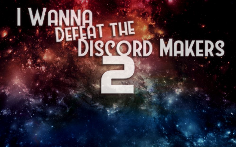I Wanna Defeat The Discord Makers 2