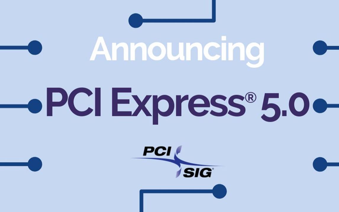 速度是PCIe 4.0的两倍!PCI-SIG公布了PCI Express 5.0规范
