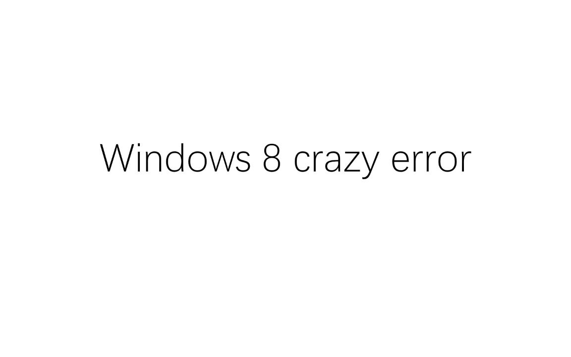 Windows8crazyerror